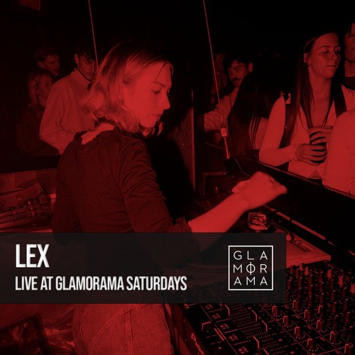Stream Lex - Live at Glamorama Saturdays by GLAMORAMA | Listen online ...
