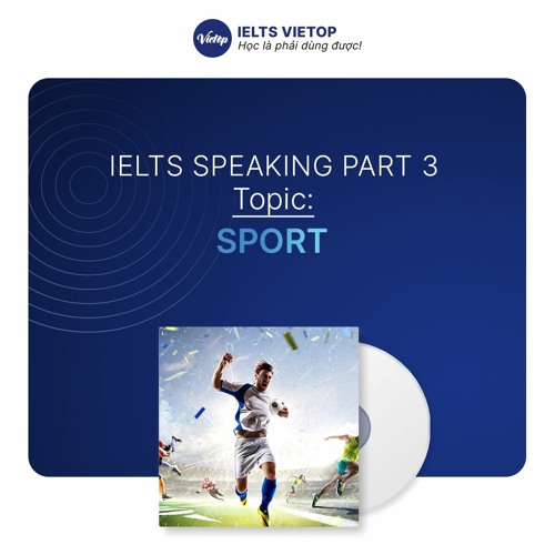 Stream Bài mẫu topic Sport – IELTS Speaking part 3 by IELTS VIETOP ...