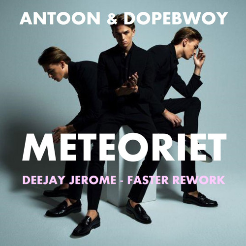 Stream Antoon & Dopebwoy - Meteoriet (Deejay Jerome Faster Rework) by deejayjerome-music ...