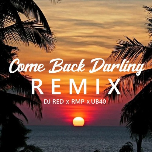 Stream DJ Red x RMP x UB40 - (Come Back Darling Remix) by DJ Red ...
