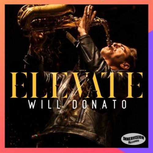 Stream Will Donato - Elevate (@willdonatosax) by Hype Music Network | Listen online for free on ...