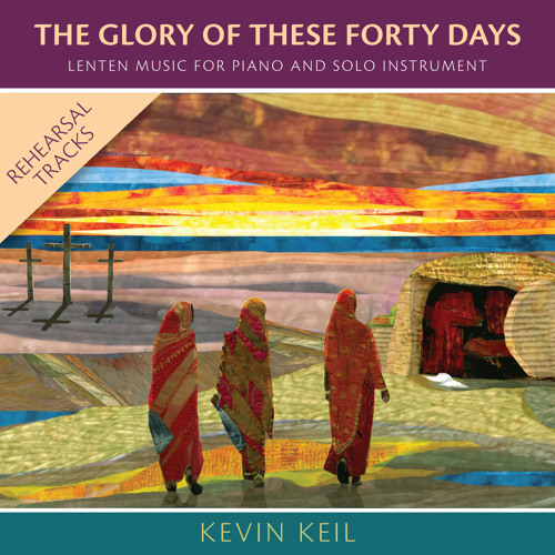 Stream Kevin Keil | Listen to The Glory of These Forty Days-Rehearsal ...