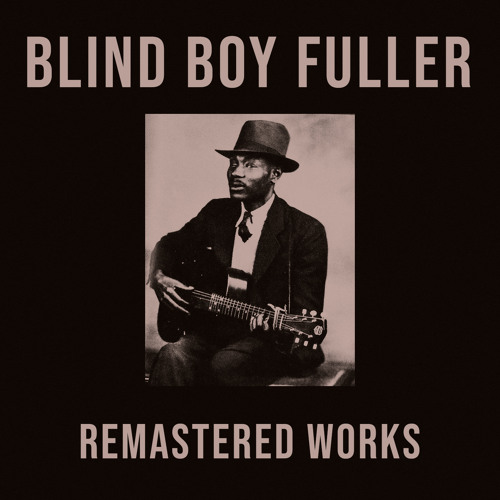 Stream Blind Boy Fuller | Listen to Blind Boy Fuller (Remastered Works ...