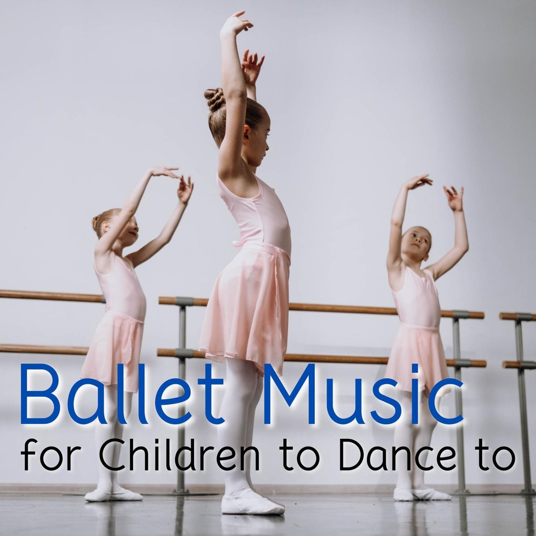 Stream Kids Ballet | Listen to Ballet Music for Children to Dance to ...