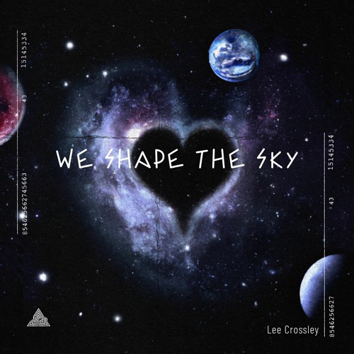 Stream We Shape the Sky by Lee Crossley | Listen online for free on SoundCloud