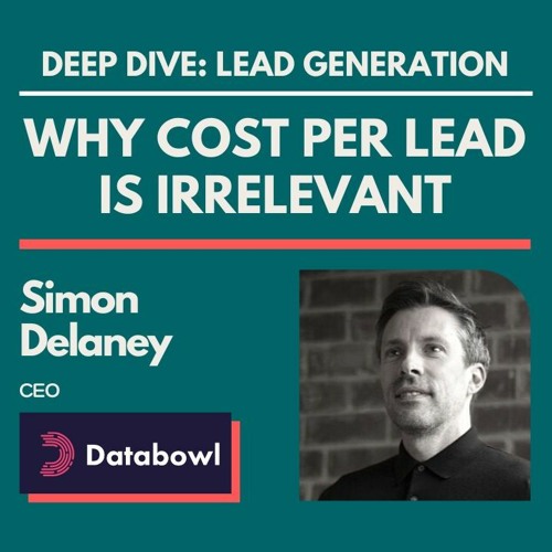Stream Why Cost Per Lead is Irrelevant with Simon Delaney, CEO of ...
