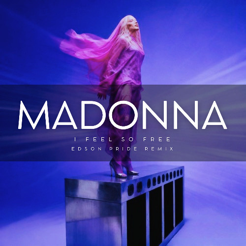 Stream Madonna - I Feel So Free (Edson Pride Remix) by Edson Pride ...