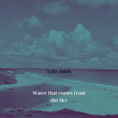 Stream Talia Jones | Listen to Water That Comes from the Sky playlist ...