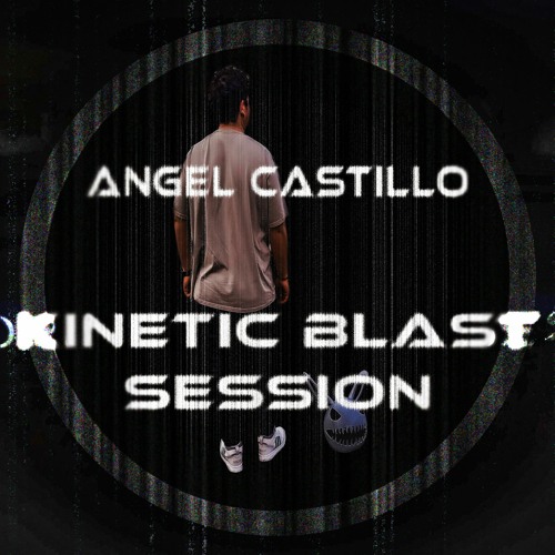 Stream Angel Castillo - Kinetic blast Session #6 ( AGXXI$T€NC€) by ...