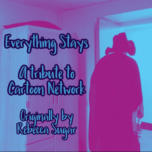 Stream Everything Stays (Rebecca Sugar Cover) : A Tribute To Cartoon ...