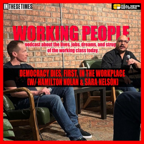 Stream Democracy dies, first, in the workplace (w/ Hamilton Nolan ...