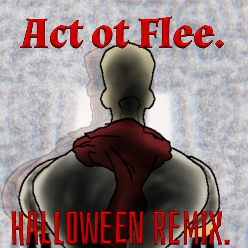 Stream Act Or Flee [V2/Halloween Remix] by sansmain11. | Listen online ...