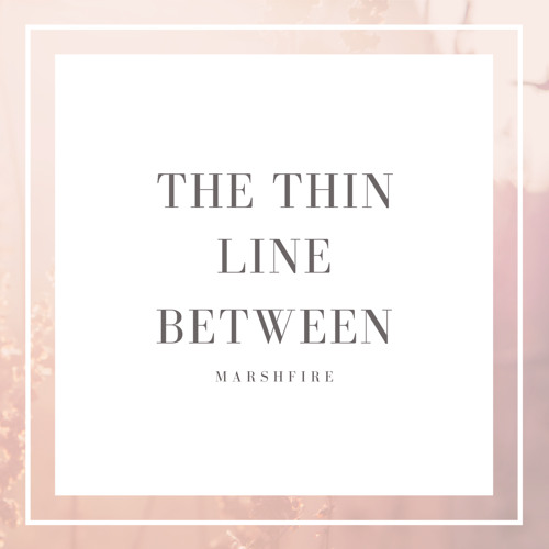 Stream MARSHFIRE | Listen to THE THIN LINE BETWEEN playlist online for ...