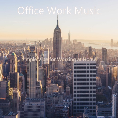 Stream Office Work Music | Listen to Simple Vibe for Working at Home ...