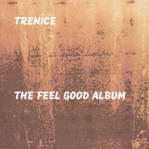 Stream TreNice | Listen to The Feel Good Album playlist online for free ...