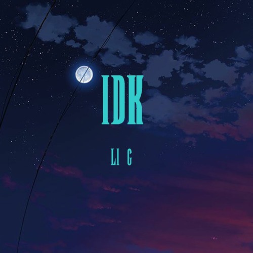 Stream IDK by LI-G | Listen online for free on SoundCloud