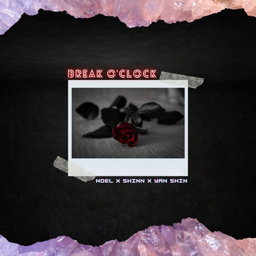 Stream Break O'Clock - NOEL x Yan Shin x SHINN by Noel Felix | Listen ...