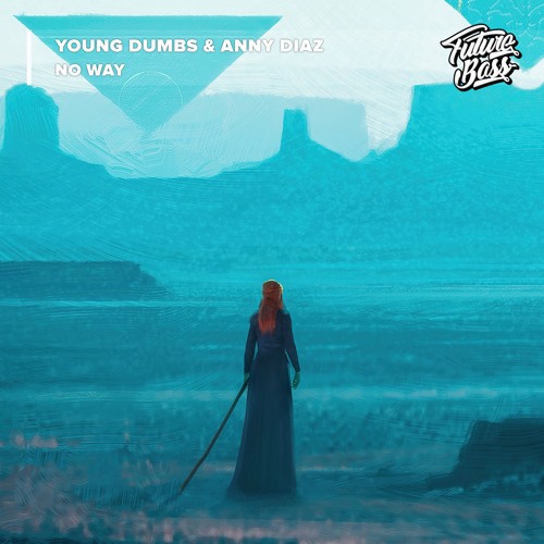 Stream Young Dumbs & Anny Diaz - No Way [Future Bass Release] by Future Bass Records | Listen ...