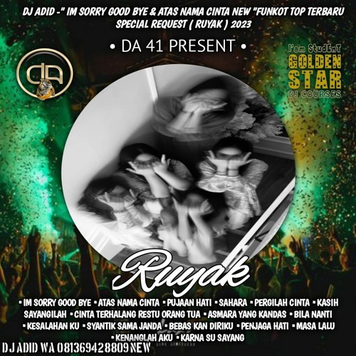 Stream DJ ADID -''IM SORRY GOOD BYE & ATAS NAMA CINTA X PUJAAN HATI ''FUNKOT ( RUYAK ) 2023 by ...