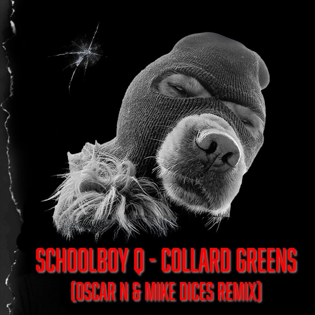 Stream ScHoolboy Q - Collard Greens (Mike Dices & Oscar N Edit)[FREE ...