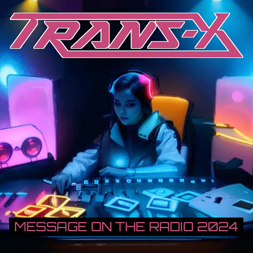 Stream Message On The Radio (2024 Remix) by Trans-X | Listen online for free on SoundCloud