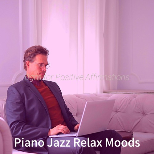 Stream Piano Jazz Relax Moods Listen To Bgm For Positive Affirmations