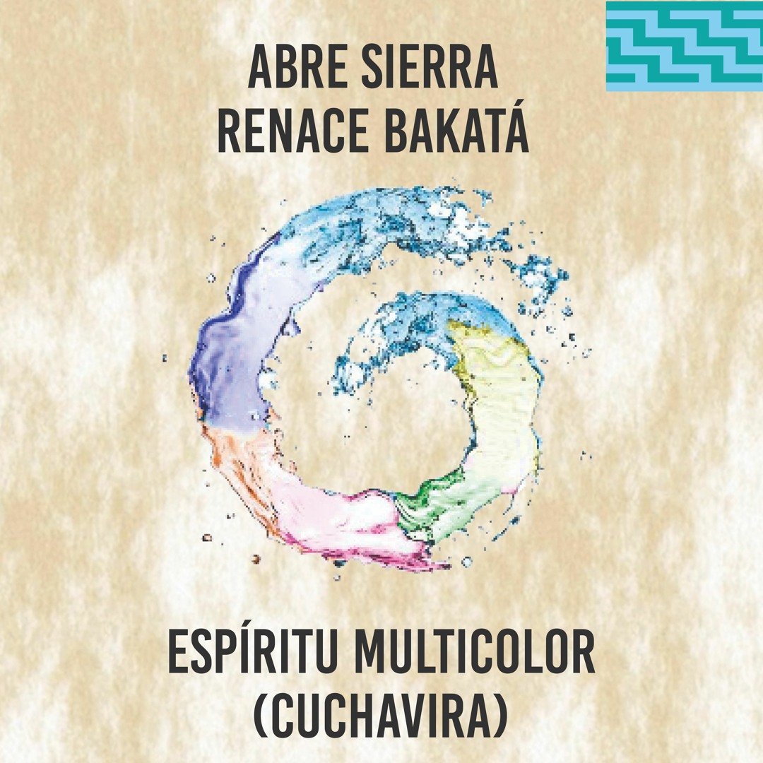 Stream Abre Sierra - Renace Bakatá: Espíritu Multicolor (Cuchavira) by ...