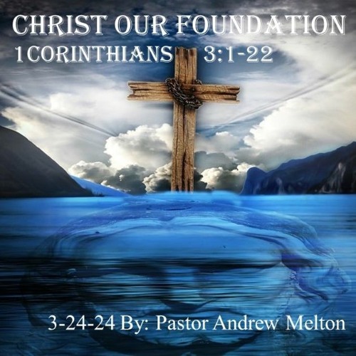 Stream "Christ Our Foundation" 1 Corinthians 3:1-22 / 3 - 24 - 24 by ...