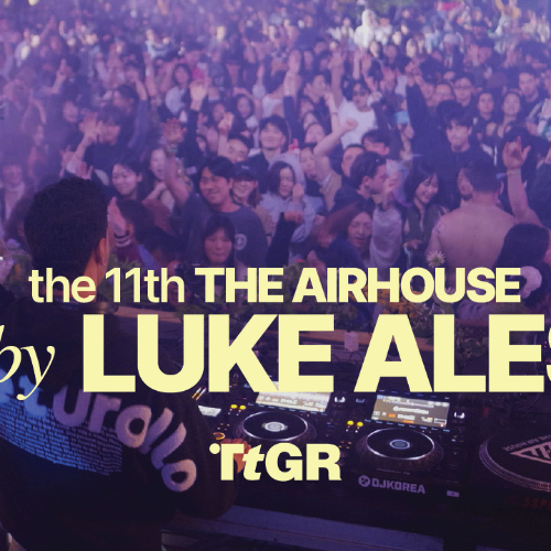 Stream LUKE ALESSI : the 11th THE AIR HOUSE 2025 x TTGR by TORTUGA ROOM ...