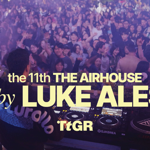 Stream LUKE ALESSI : the 11th THE AIR HOUSE 2025 x TTGR by TORTUGA ROOM ...