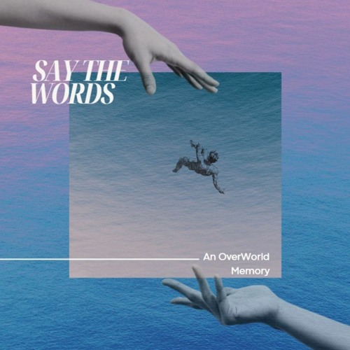 Stream Say The Words by An OverWorld Memory | Listen online for free on ...
