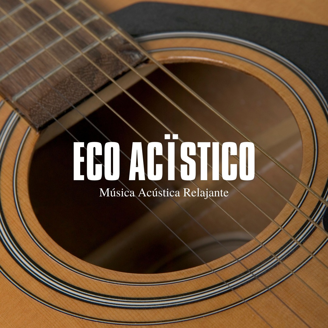 Stream Música Acústica Relajante | Listen to Eco Acústico: Guitarra ...