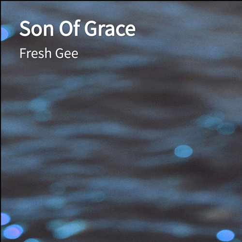 Stream Fresh Gee | Listen to Son Of Grace playlist online for free on ...