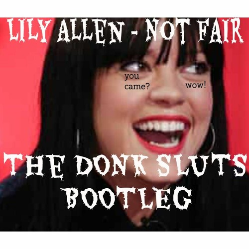 Stream Lily Allen Not Fair The Donk Sluts Bootleg Free Download By The Donk Sluts