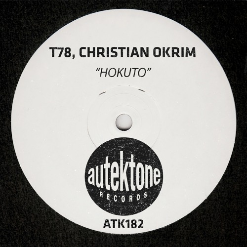 Stream ATK182 - T78, Christian Okrim "Hokuto" (Original Mix)(Preview)(Autektone Records)(Out Now ...