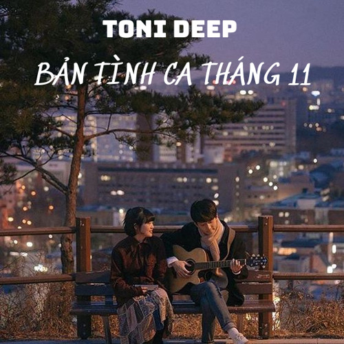 Stream VIETHOUSE - BẢN TÌNH CA THÁNG 11 - TONI DEEP by Toni Deep 3 ...