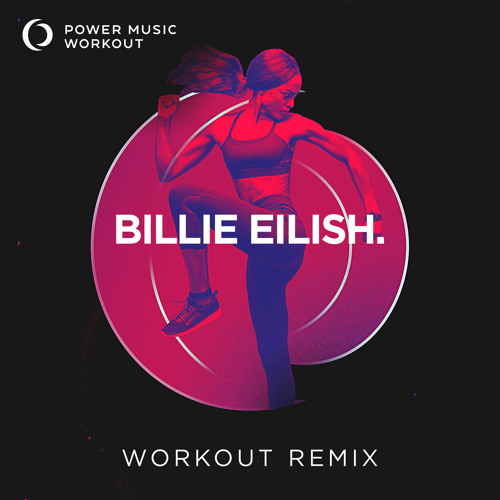 Stream Billie Eilish Extended Workout Remix 128 Bpm By Power Music