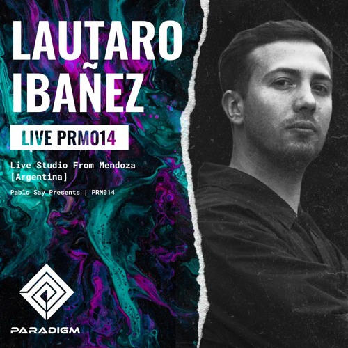Stream Paradigm Live 014 Lautaro Ibañez - Live Studio From Mendoza, Argentina by Pablo Say ...