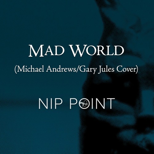 Stream Mad World (Michael Andrews/Gary Jules Cover) by Nip Point ...