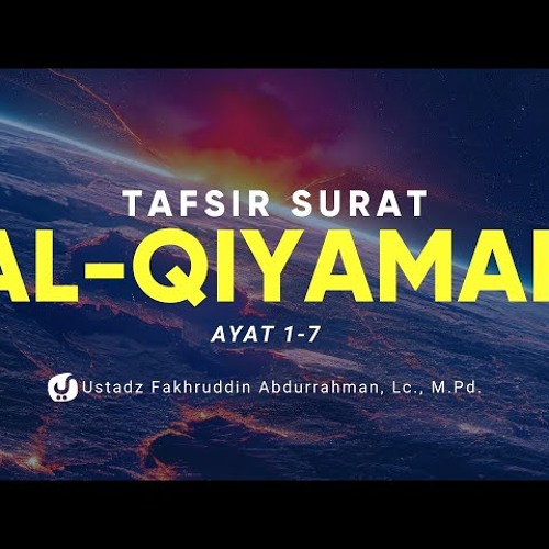Stream Tafsir Surat Al Qiyamah Ayat 1-7 - Ustadz Fakhruddin Abdurrahman, Lc., M.Pd. by Kajian ...