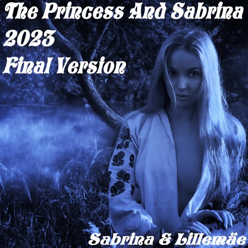 Stream The Princess And Sabrina (2023 Final Version) by Lillemäe ...