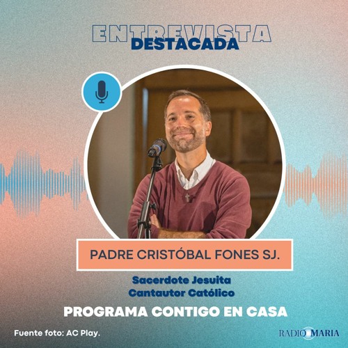 Stream Entrevista Destacada - P. Cristóbal Fones SJ., Jesuita y Cantautor Católico Chileno - 25 ...