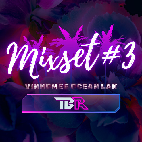 Stream MIXSET | Vinhomes Ocean Lak #3 by TBR Official | Listen online for free on SoundCloud