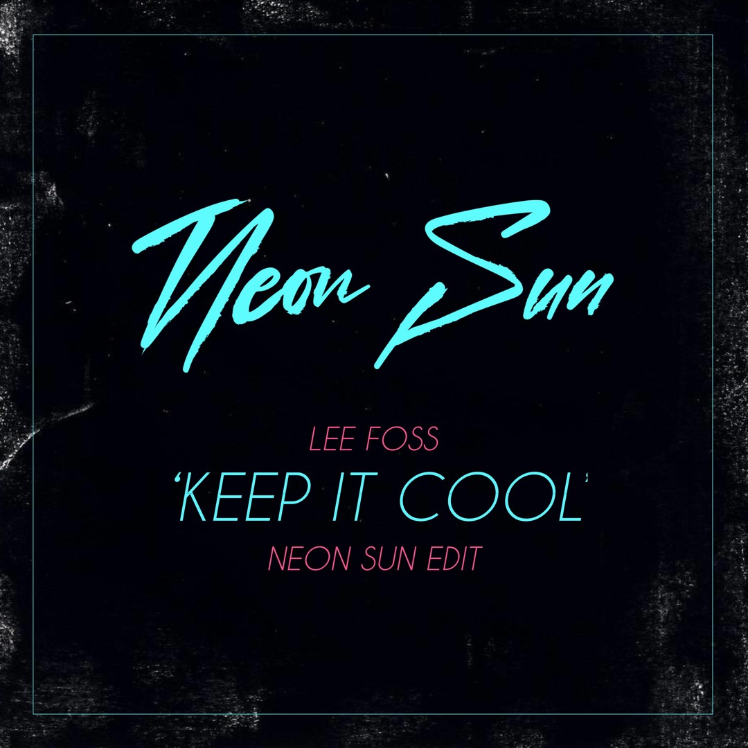 Stream Lee Foss - Keep My Cool (Neon Sun Edit)*Free Download* by Neon ...