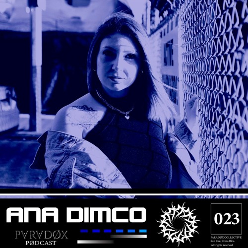 Stream PARADØX PODCAST 023: ANA DIMCO by PARADØX Collective | Listen ...