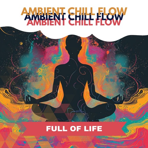 Stream Full of Life by Ambient Chill Flow | Listen online for free on SoundCloud