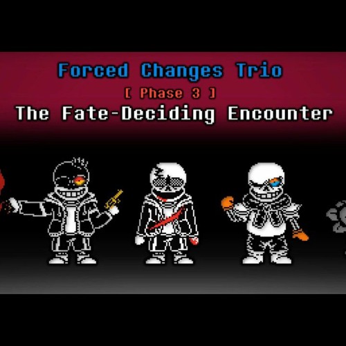Stream Forced changes trio phase 3 The fate deciding encounter (chara ecr) by Redsteave | Listen ...