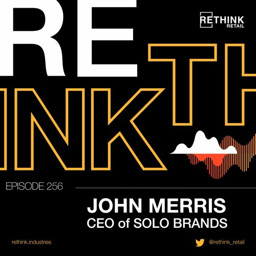 Stream episode John Merris, CEO of Solo Brands by RETHINK Retail ...