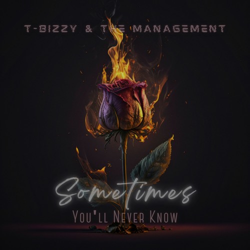 Stream Sometimes You'll Never Know by T-Bizzy & The Management | Listen online for free on ...