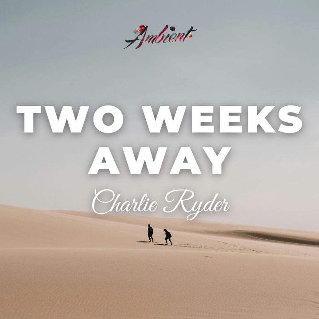 Stream Charlie Ryder - Two Weeks Away by AmbientMusicalGenre | Listen ...